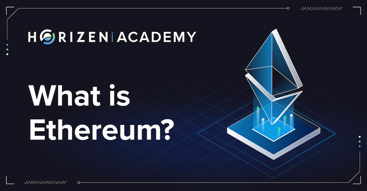 What is Ethereum? - An Ethereum Glossary | Horizen Academy