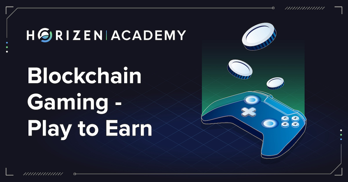 What are Play-to-Earn Games? - Blockchain Games | Horizen Academy